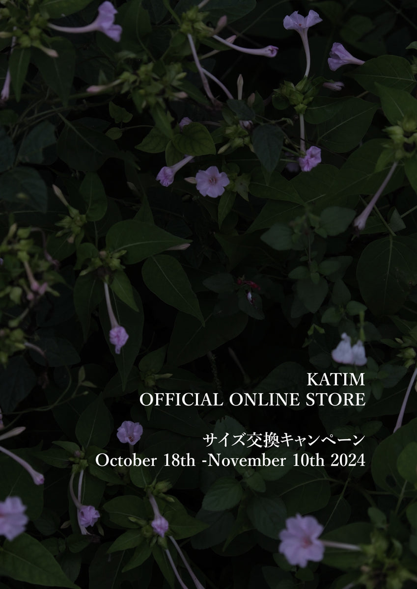 KATIM OFFICIAL ONLINE STORE サイズ交換キャンペーン October 18th - November 10th 2 ...